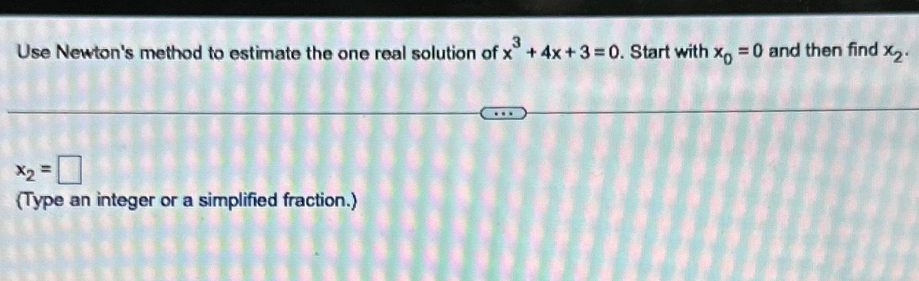 Solved Use Newton's method to estimate the one real solution | Chegg.com