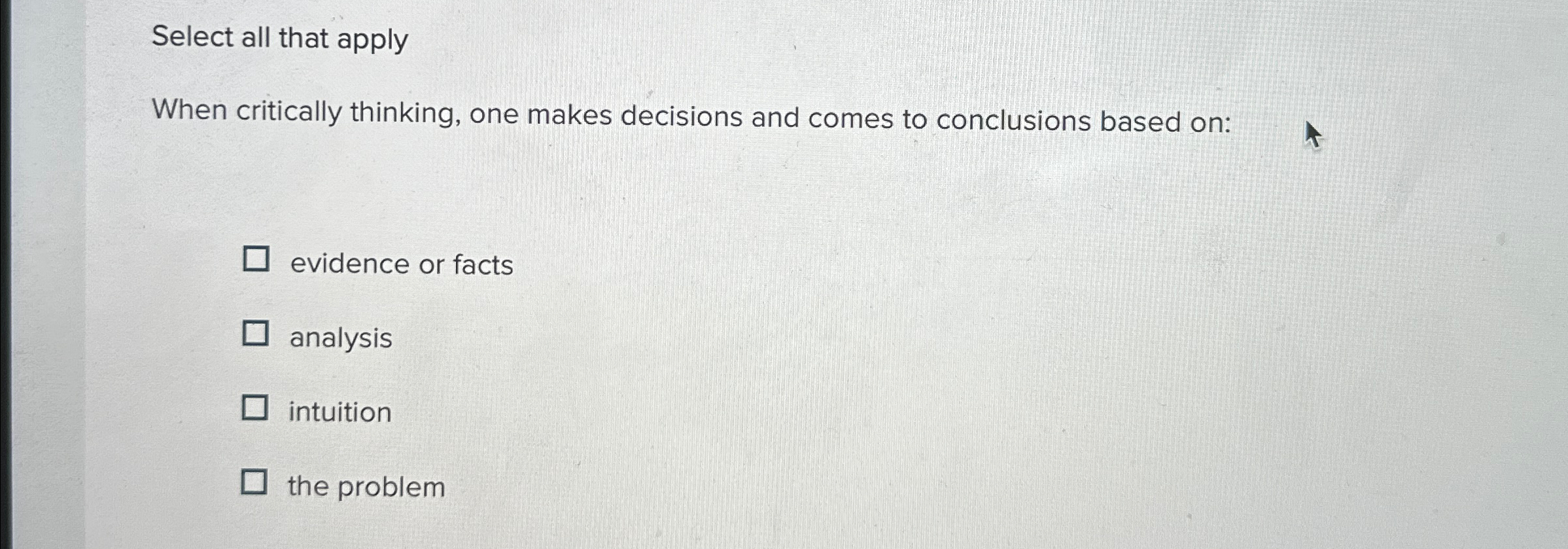 Solved Select all that applyWhen critically thinking, one | Chegg.com