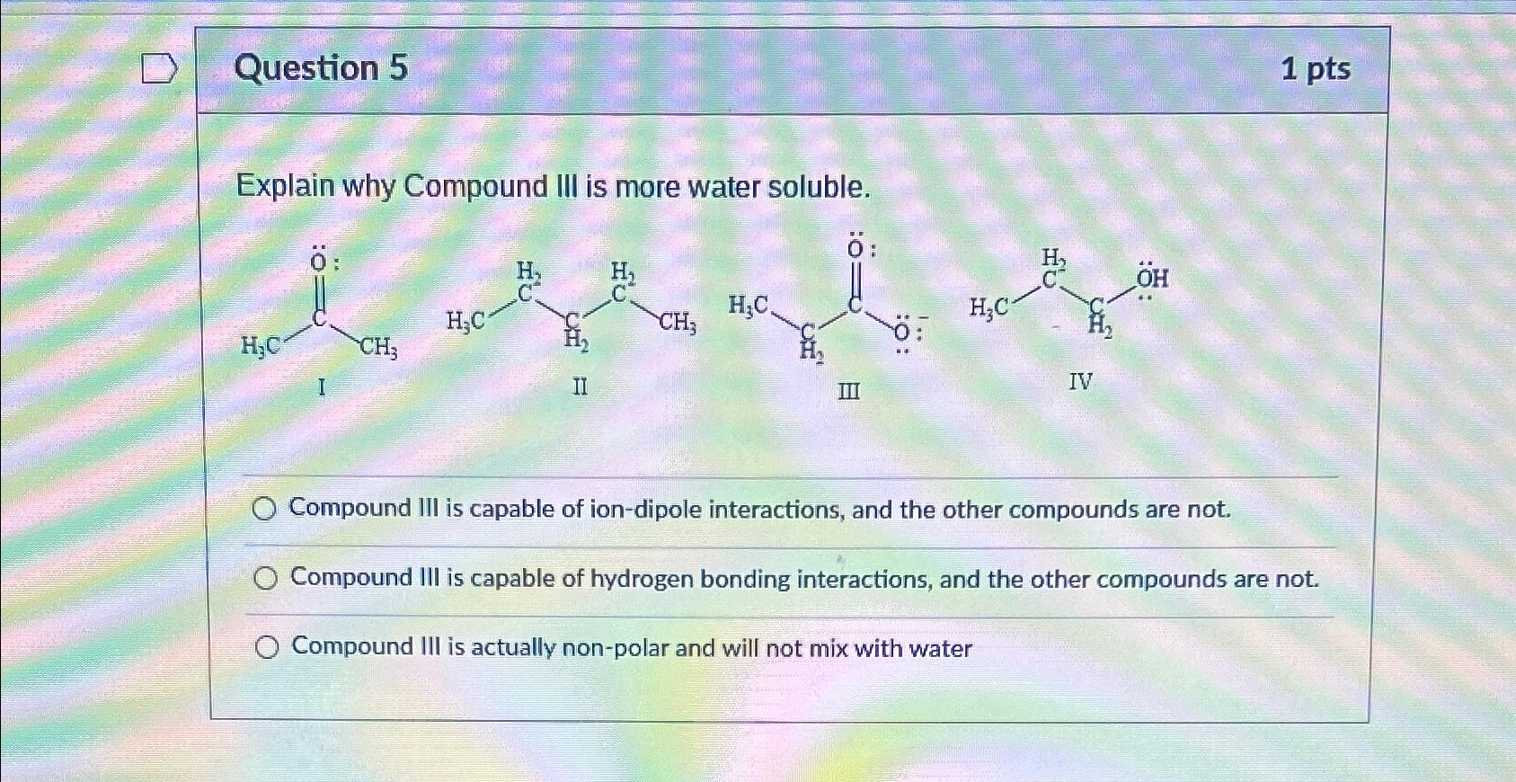 Solved Question 51 ﻿ptsExplain why Compound III is more | Chegg.com