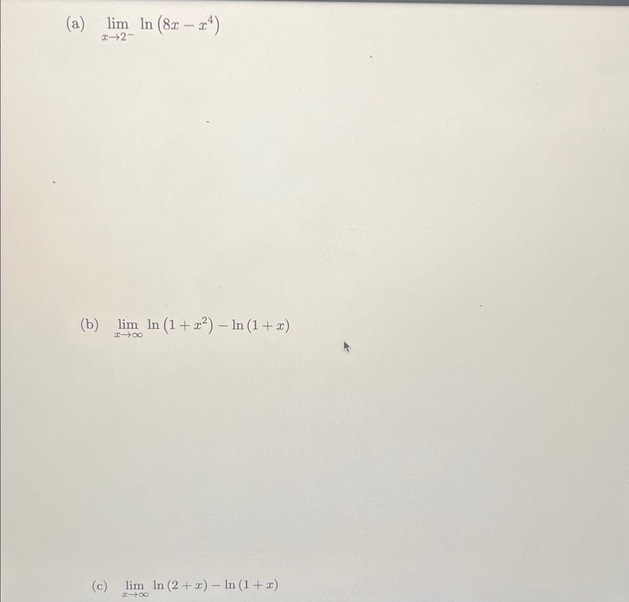 Solved (a) limx→2-ln(8x-x4)(b) limx→∞ln(1+x2)-ln(1+x)(c) lim | Chegg.com