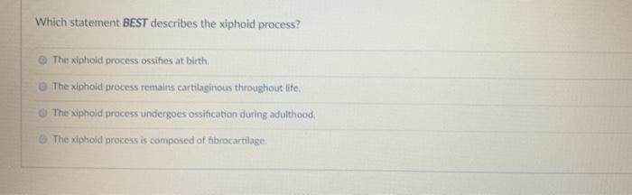 Solved Which statement BEST describes the xiphoid process? | Chegg.com
