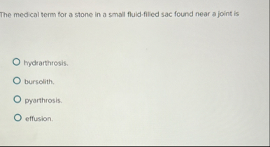 Solved The medical term for a stone in a small fluid-filled | Chegg.com