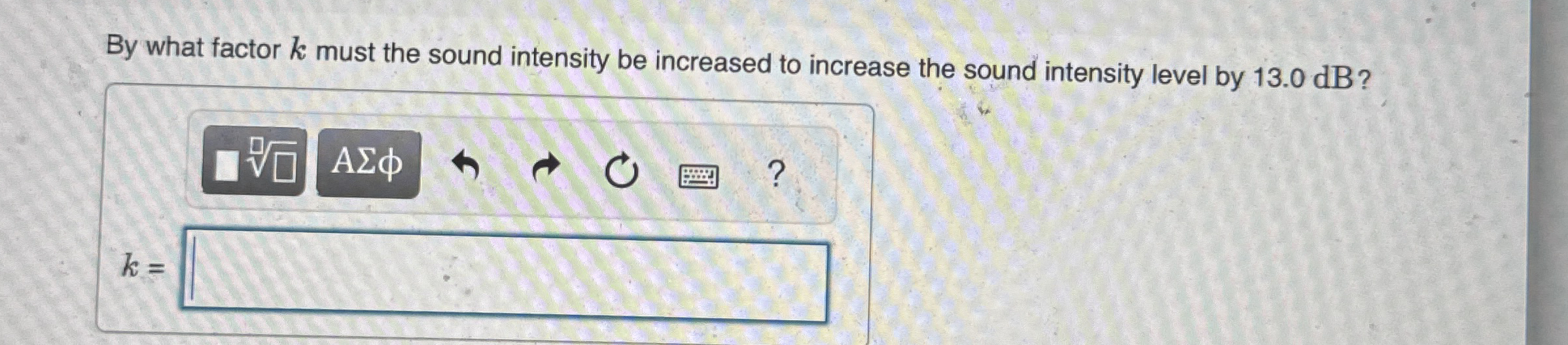 Solved By what factor k ﻿must the sound intensity be | Chegg.com