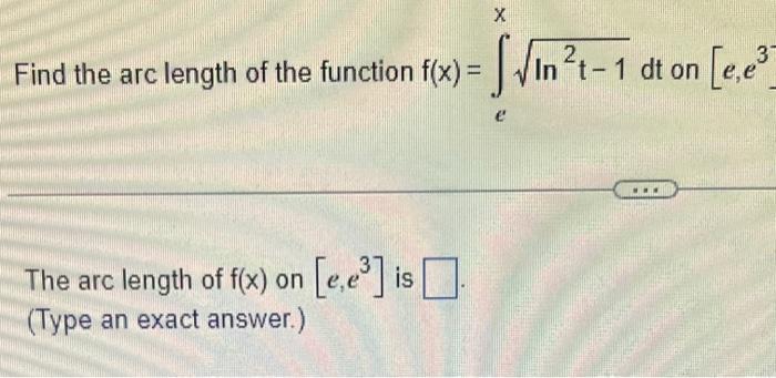 Solved Find the arc length of the function f(x)=∫exln2t−1dt | Chegg.com