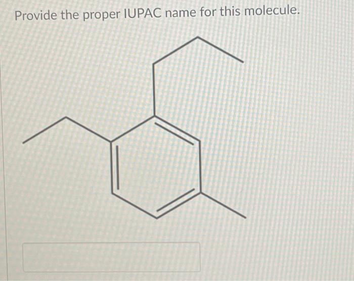 Solved Provide the proper IUPAC name for this molecule. | Chegg.com