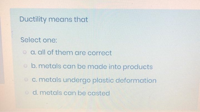 Solved Ductility means that Select one: ☺a, all of them are | Chegg.com