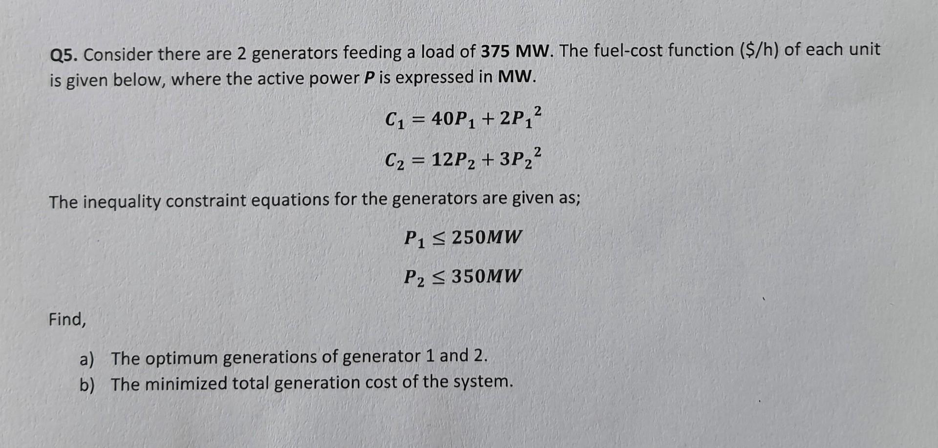 Solved Q5. Consider there are 2 generators feeding a load of | Chegg.com