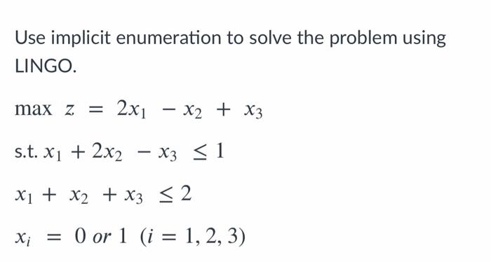 Solved Use Implicit Enumeration To Solve The Problem Using