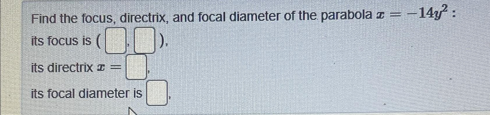 Solved Find the focus, directrix, and focal diameter of the | Chegg.com