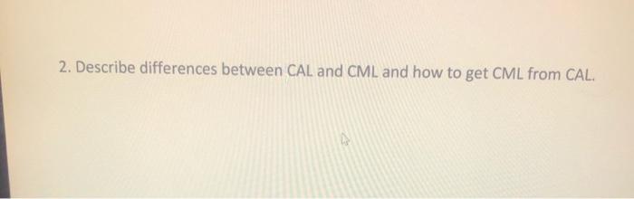 Solved 2. Describe differences between CAL and CML and how | Chegg.com