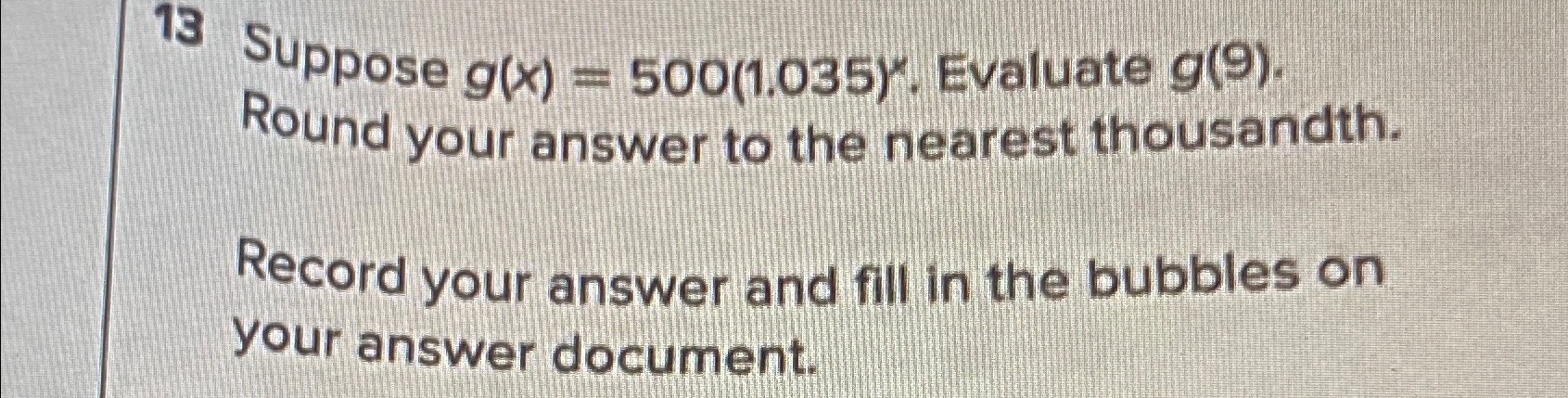 Solved 13 ﻿Suppose g(x)=500(1.035)^x. ﻿Evaluate g(9).Round | Chegg.com