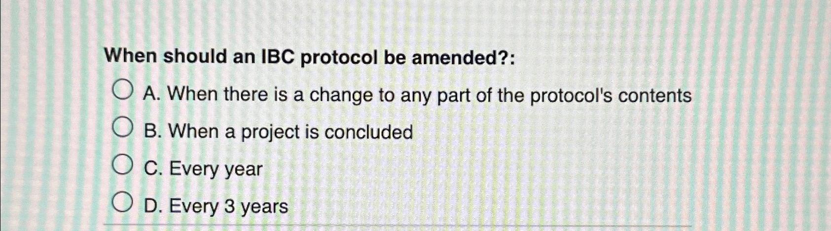Solved When should an IBC protocol be amended?:A. ﻿When | Chegg.com