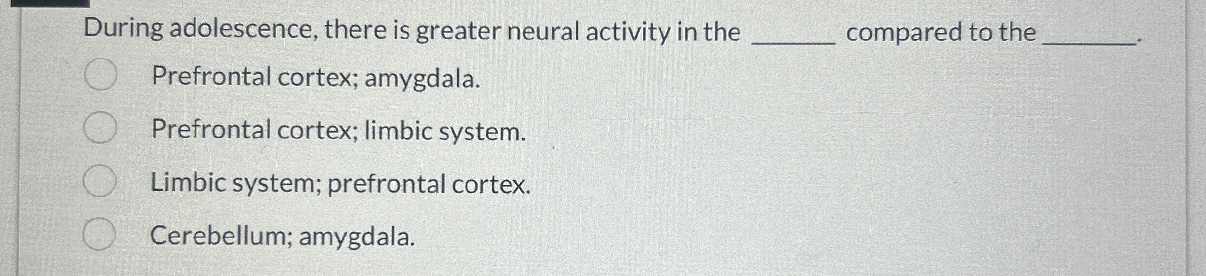 Solved During adolescence, there is greater neural activity | Chegg.com