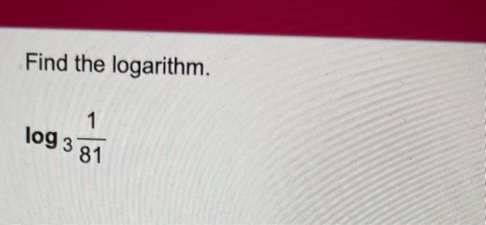 Solved Find the logarithm. log3811 | Chegg.com
