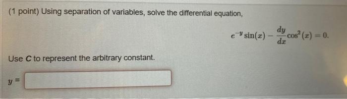 Solved (1 point) Using separation of variables, solve the | Chegg.com