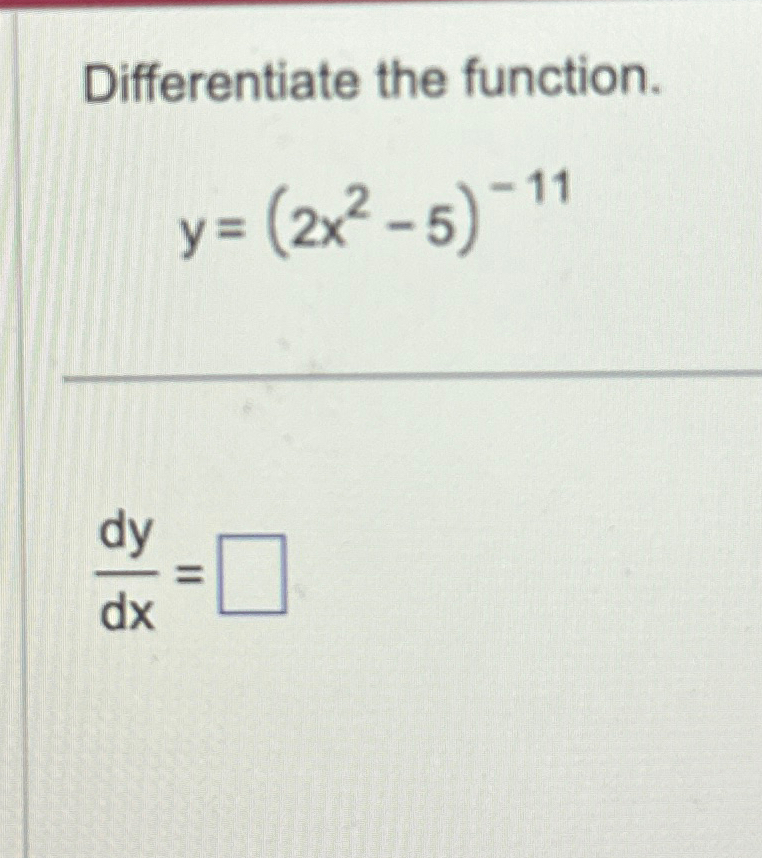 Solved Differentiate the function.y=(2x2-5)-11dydx= | Chegg.com
