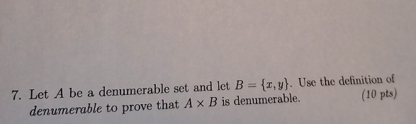 Solved 7 Let A Be A Denumerable Set And Let B {x Y Use