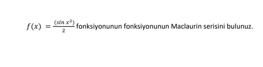 Solved f(x)=2(sinx2) fonksiyonunun fonksiyonunun Maclaurin | Chegg.com