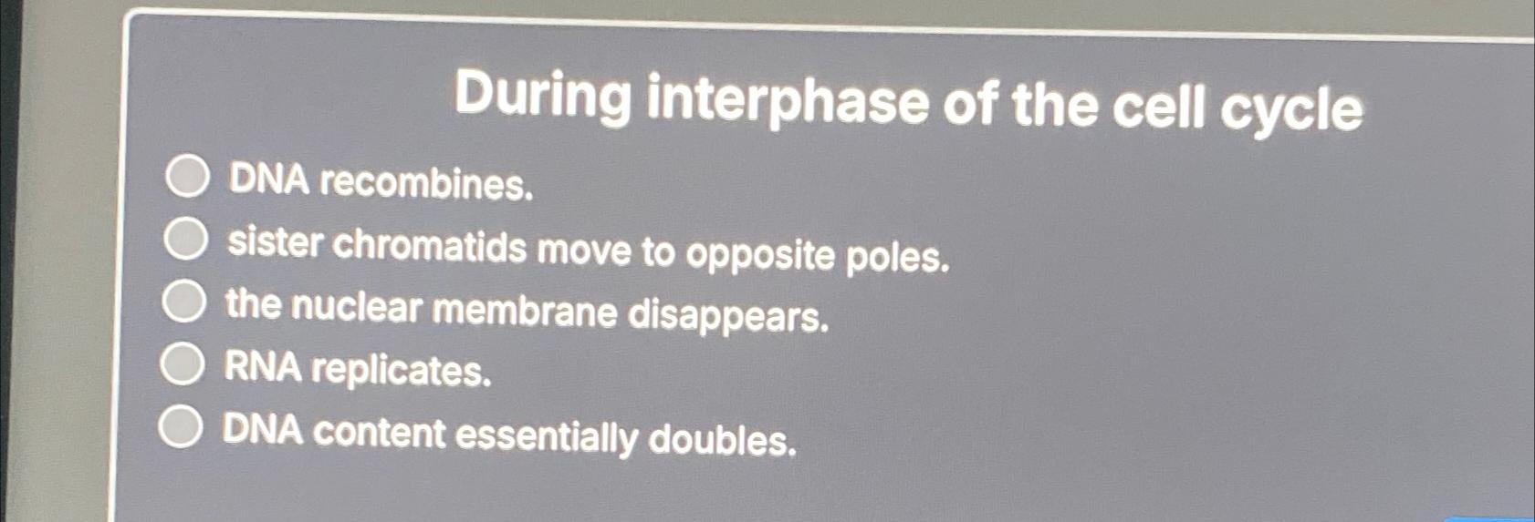 Solved During interphase of the cell cycleDNA | Chegg.com