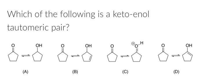 Solved Which of the following is a keto-enol tautomeric | Chegg.com