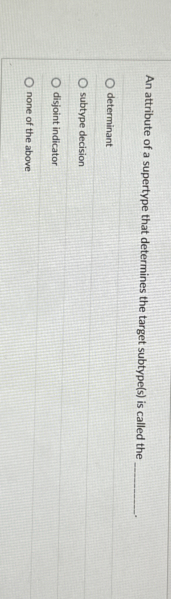 Solved An attribute of a supertype that determines the | Chegg.com