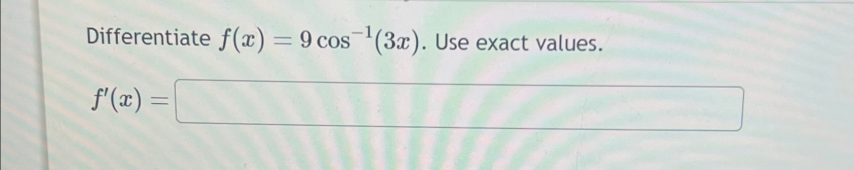 Solved Differentiate f(x)=9cos-1(3x). ﻿Use exact | Chegg.com