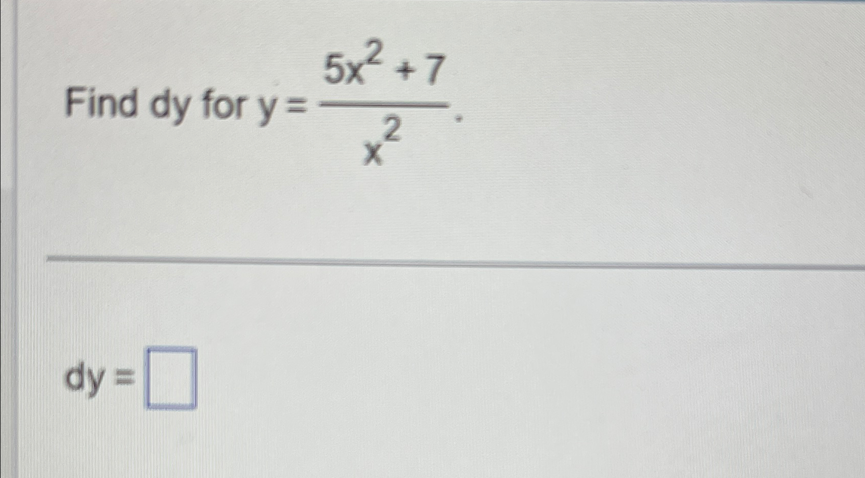 Solved Find dy ﻿for y=5x2+7x2dy= | Chegg.com