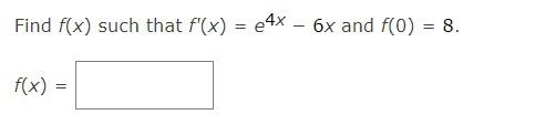 Solved Find f(x) such that f′(x)=e4x−6x and f(0)=8. f(x)= | Chegg.com