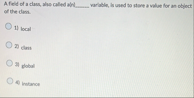 Solved A field of a class, also called a(n) ﻿variable, is | Chegg.com