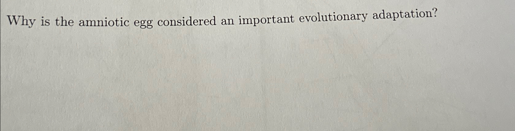 Solved Why is the amniotic egg considered an important | Chegg.com