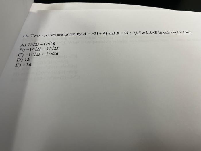 Solved 13. Two vectors are given by A=−3i+4j and B=2i+3j. | Chegg.com