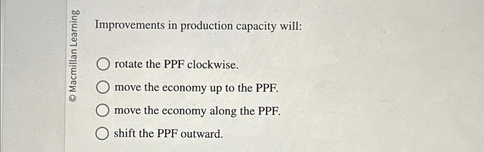 Solved Improvements in production capacity will:rotate the | Chegg.com