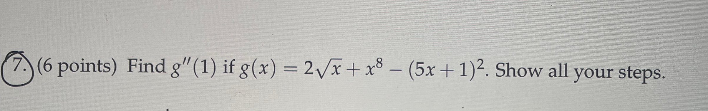 Solved (6 ﻿points) ﻿Find g''(1) ﻿if g(x)=2x2+x8-(5x+1)2. | Chegg.com