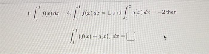 Solved If ∫03f(x)dx=4,∫01f(x)dx=1, and ∫13g(x)dx=−2 then | Chegg.com