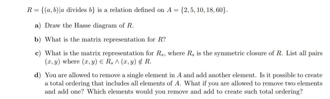 Solved R={(a,b)∣a divides b} is a relation defined on | Chegg.com