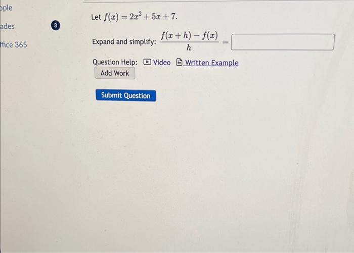 Solved Let f(x)=2x2+5x+7. Expand and simplify: hf(x+h)−f(x)= | Chegg.com