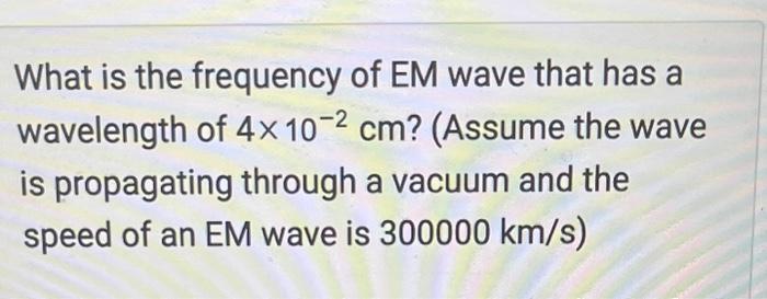 Solved What is the frequency of EM wave that has a | Chegg.com