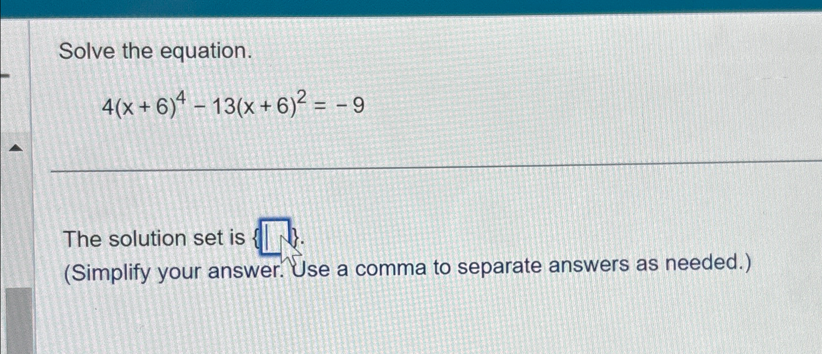Solved Solve the equation.4(x+6)4-13(x+6)2=-9The solution | Chegg.com