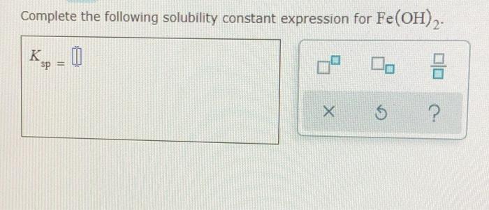 Solved Complete the following solubility constant expression | Chegg.com