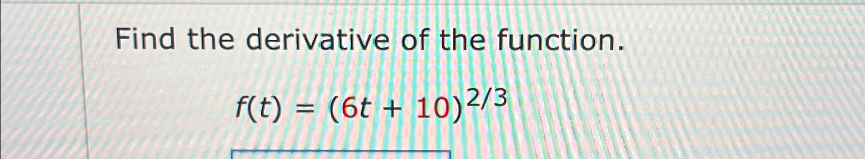 Solved Find the derivative of the function.f(t)=(6t+10)23 | Chegg.com