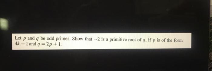 Solved Let p and q be odd primes. Show that −2 is a | Chegg.com