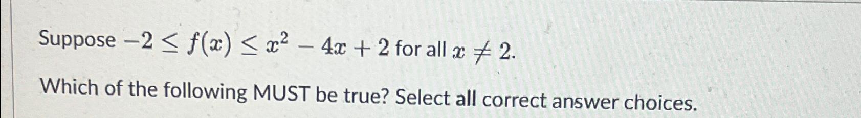 Solved Suppose -2≤f(x)≤x2-4x+2 ﻿for all x≠2.Which of the | Chegg.com