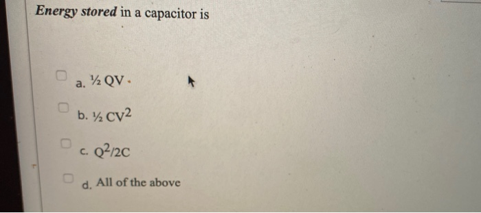 Solved Energy stored in a capacitor is a. 7 QV b. 7 CV2 c. | Chegg.com