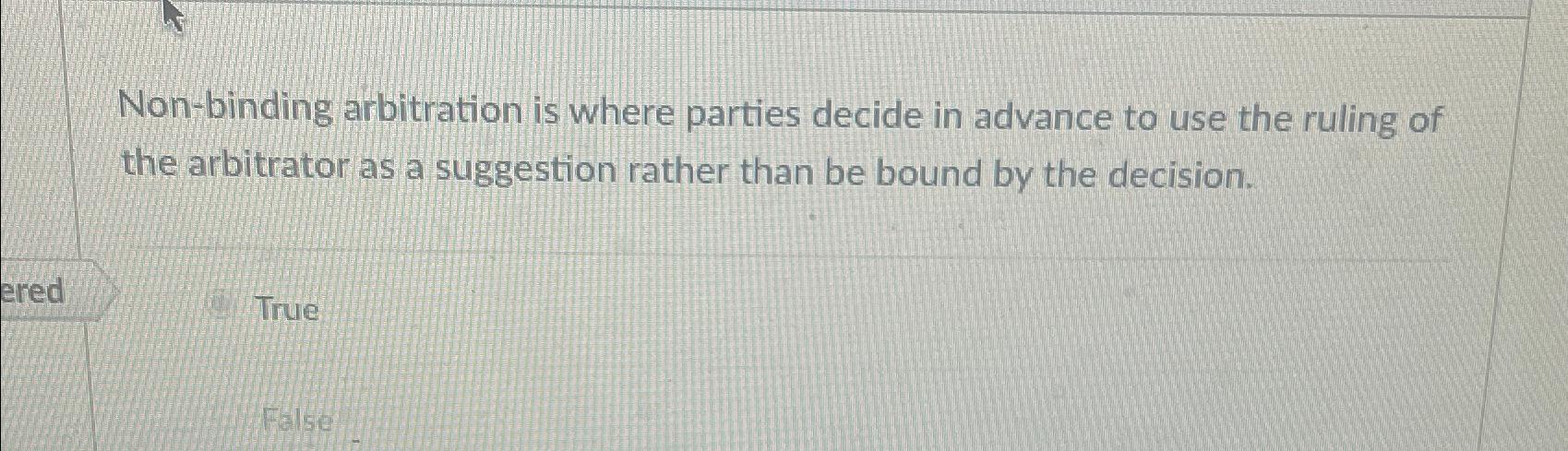 Solved Non-binding arbitration is where parties decide in | Chegg.com
