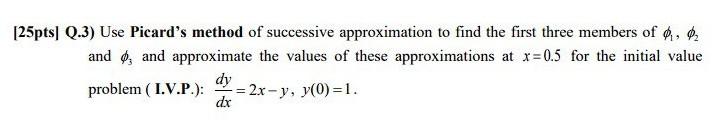 [25pts] Q.3) Use Picard's method of successive | Chegg.com