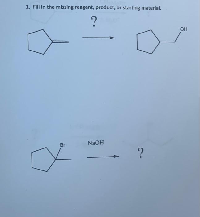 Solved 1. Fill in the missing reagent, product, or starting | Chegg.com Solved 1. Fill in the missing reagent, product, or starting | Chegg.com