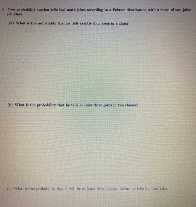 Solved 5. Your probability teacher tells bad math jokes | Chegg.com