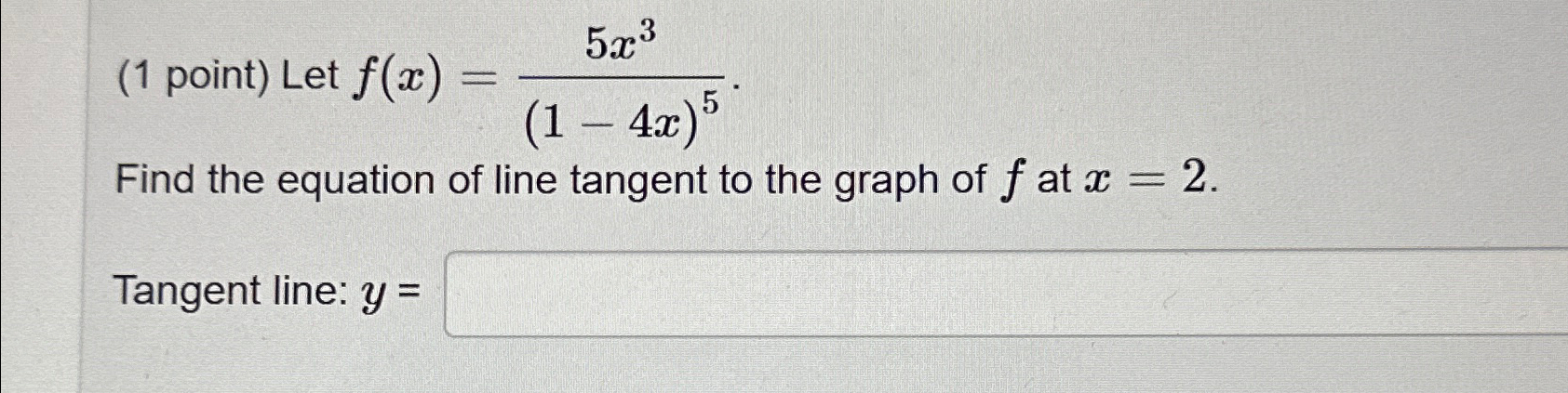 Solved (1 ﻿point) ﻿Let f(x)=5x3(1-4x)5Find the equation of | Chegg.com
