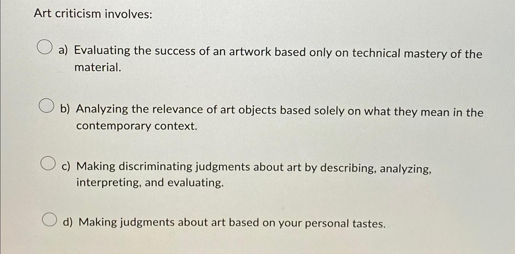 Solved Art criticism involves:a) ﻿Evaluating the success of | Chegg.com
