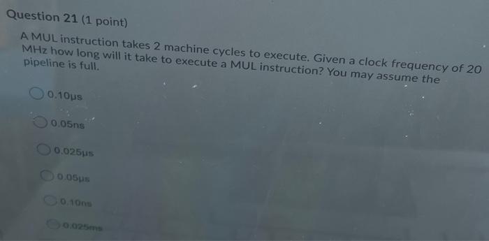 Solved Question 21 (1 point) A MUL instruction takes 2 | Chegg.com